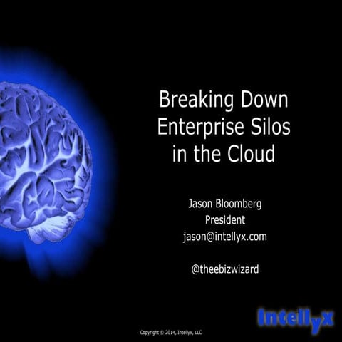 Breaking Down Enterprise Silos in the Cloud - Jason Bloomberg, Intellyx ...