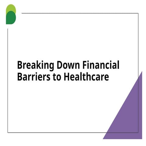 Breaking Down Financial Barriers to Healthcare.pptx
