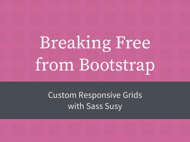 Breaking Free from Bootstrap: Custom Responsive Grids with Sass Susy