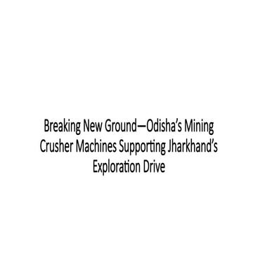Breaking New Ground—Odisha’sCrusher Machines | PPTX