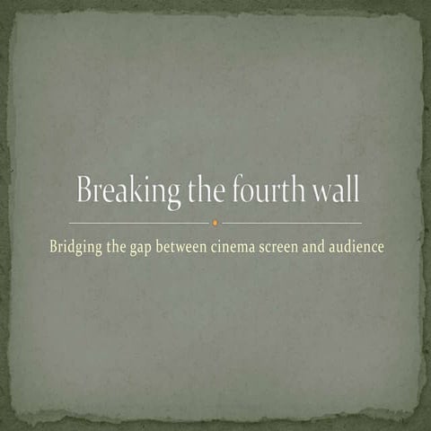 Breaking the Fourth Wall | PPTX