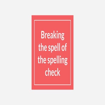 Breaking the spell of the spelling check | PPTX