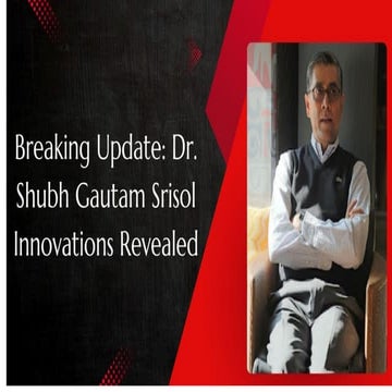 Breaking Update Dr. Shubh Gautam Srisol Innovations Revealed.pptx
