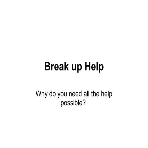 Break up Help | PPT