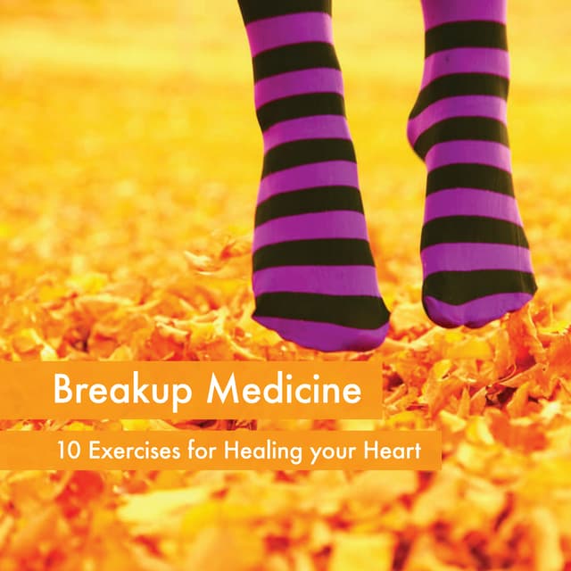Breakup Medicine - 10 Creative Exercises for Getting Over a Breakup | PDF