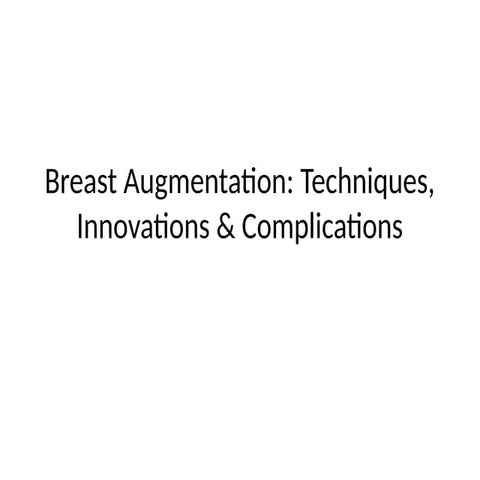 Breast Augmentation: Techniques, Innovations & Complications | PPTX