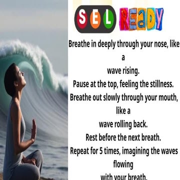 Breathe in deeply through your nose, like a wave rising. Pause at the ...