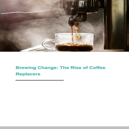 Brewing Change The Rise of Coffee Replacers.pdf