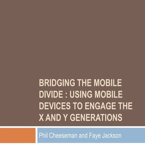 Bridging The Mobile Divide: using mobile devices to engage the X and Y ...