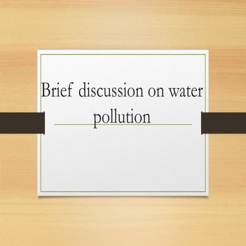 brief Discussion on waterpollution & it a good ppt for gaining ...