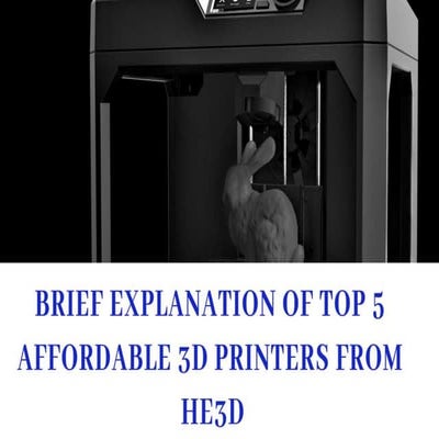 Brief Explanation Of Top 5 Affordable 3D Printers From He3D | PPTX