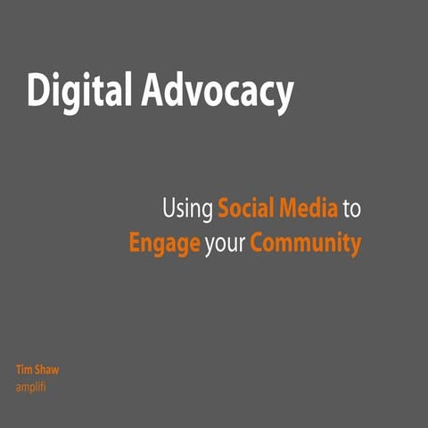 Digital Advocacy: Using Social Media to Engage your Community | PPTX