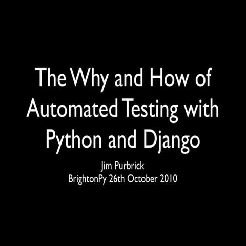 The Why and How of Automated Testing with Python and Django | PPT