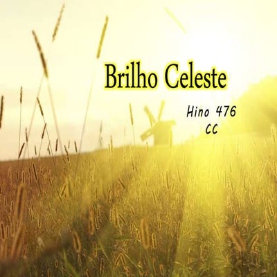 Brilho celeste - Hino 476 do Cantor Cristão | PPSX