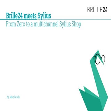 Brille24 meets Syius - From Zero to a multi channel Sylius Shop | PPT