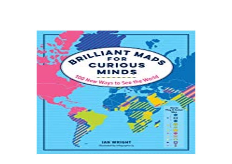Brilliant maps for_curious_minds_100_new_ways_to_see_the_world