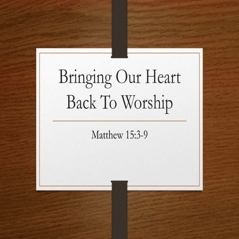 Bringing Our Heart Back To Worship | PPT