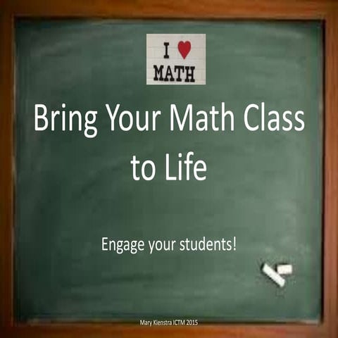 Bring Your Math Class To Life ICTM 2015 | PPTX