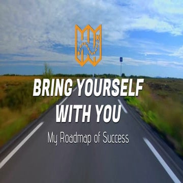 Bring Yourself With You: My Roadmap of Success | PPT