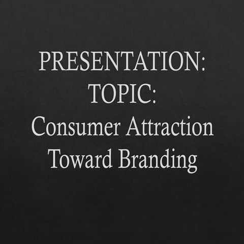 BRM PRESENTATION on Consumer attractions toward branding | PPTX