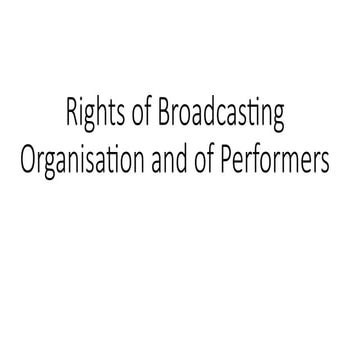 RIGHTS OF BROADCASTING ORGANISATION AND PERFORMERS | PPTX