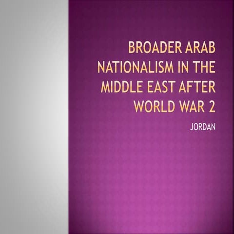 Broader Arab nationalism in the Middle East after WW2 (Jordan) | PPT