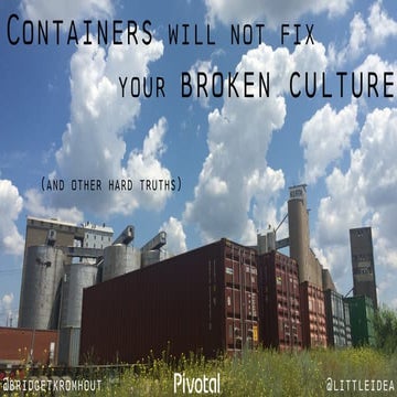 Containers will not fix your broken culture (and other hard truths ...