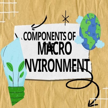 Components of Macro Environment hfhkahhh | PPTX | Environment | Science