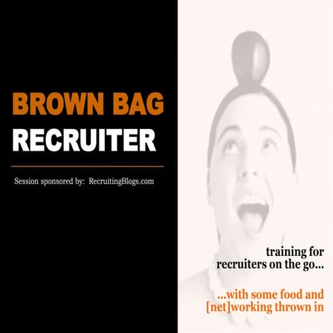 BROWN BAG RECRUITER Kick-off Session, Part One | PDF
