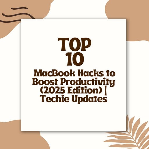 Top 10 MacBook Hacks to Boost Productivity (2025 Edition) | Techie ...