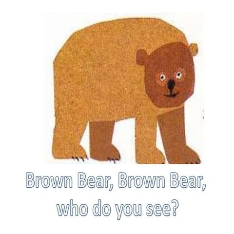 Brown Bear, Brown Bear, who do you see? | PPT