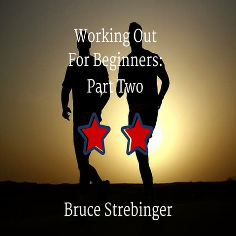 Bruce Strebinger's Guide to Working Out For Beginners: Part Two | PPT