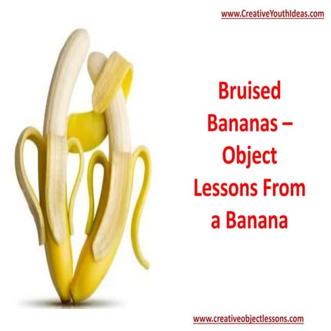 Bruised Bananas – Object Lessons From a Banana | PPTX