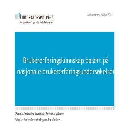 Brukererfaringskunnskap basert på nasjonale brukererfaringsundersøkelser, Øyvind Andresen ...