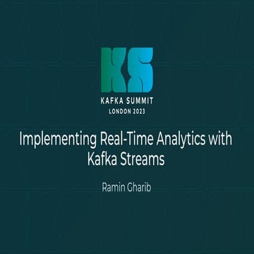 Implementing Real-Time Analytics with Kafka Streams with Ramin Gharib | PDF