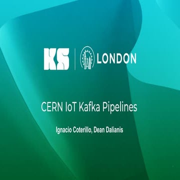 CERN IoT Kafka Pipelines | Kafka Summit London | PPT