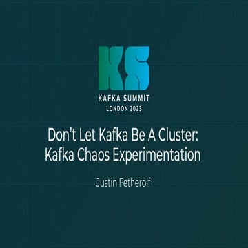 Don’t Let Kafka Be A Cluster: Kafka Chaos Experimentation with Justin ...