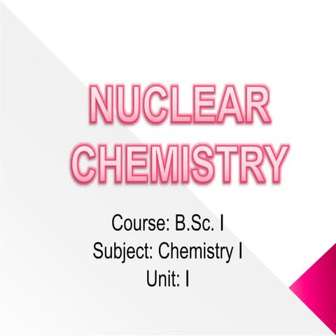 B sc_I_General chemistry U-I Nuclear chemistry | PPTX
