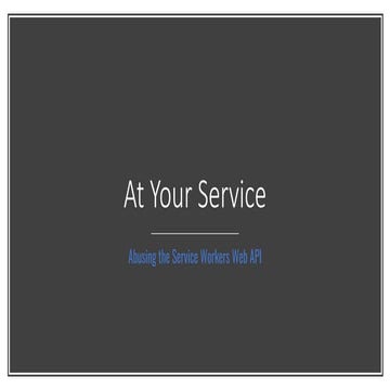 At Your Service - Abusing the Service Workers Web API | PPT