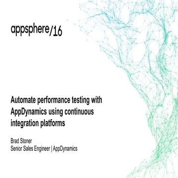 Appsphere 2016 Automate Performance Testing With Appdynamics Using Continuous Integration 2418