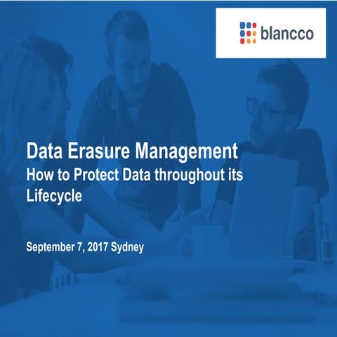 Data Erasure Management: How to Protect Data Throughout Its Lifecycle - Blancco Event in Sydney ...