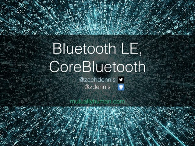 BTLE (Bluetooth Low Energy) and CoreBluetooth | PPT BTLE (Bluetooth Low Energy) and CoreBluetooth | PPT