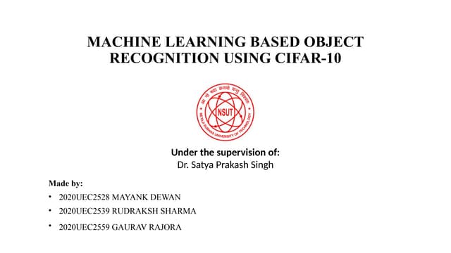 Machine Learning Based Object Recognition Using Cifar 10 Ppt