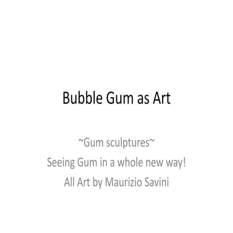 Bubble gum as art | PPTX
