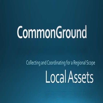 Common Ground, Local Assets: Collecting and Coordinating for a Regional ...