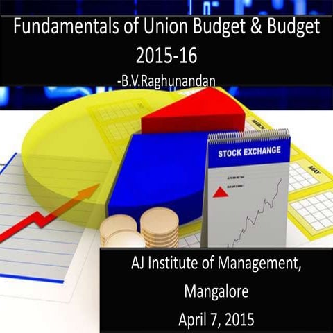 Budget 2015 16 and fundamentals of union budget-b.v.raghunandan | PPTX