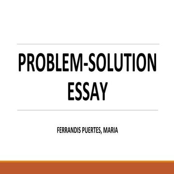 PROBLEM-SOLUTION ESSAY | PPTX
