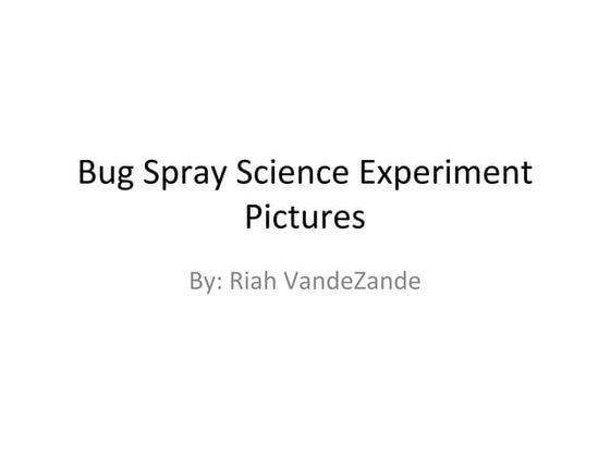 Bug spray science experiment pictures | PPT