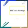 Build a cross chain bridge | PPT