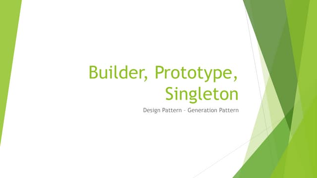 Builder, prototype, singleton pattern | PPT Builder, prototype, singleton pattern | PPT